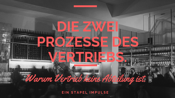 Die zwei Prozesse des Vertriebs.